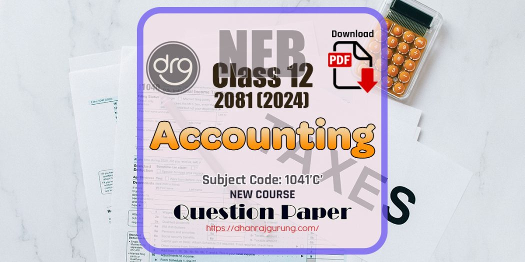 NEB Class 12 Accounting New Course Exam Paper 2081-2024